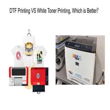 DTF Printing VS White Toner Printing Which is Better.pptx