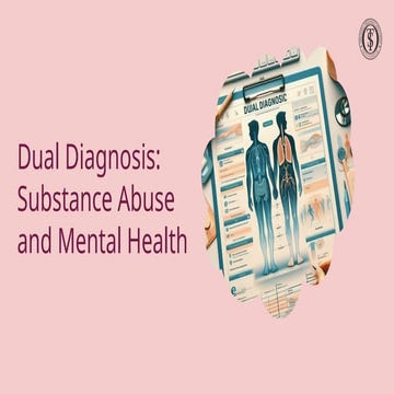 Dual Diagnosis: Understanding the Complex Connection | PPTX