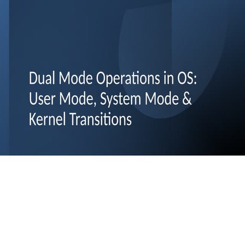 Dual Mode Operations in OS - User Mode, System Mode & Kernel Transitions | PPTX