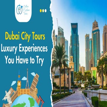 Dubai City Tours Luxury Experiences You Have to Try. | PPT