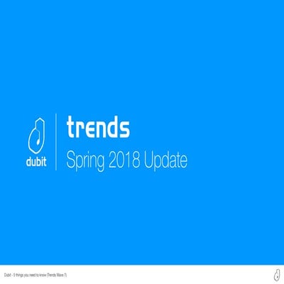 Dubit Trends: Five Things To Know - Spring 2018 | PDF