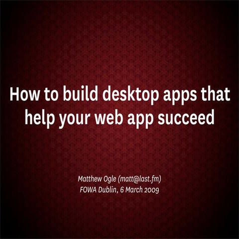 How to build desktop apps that help your web app succeed | PDF ...