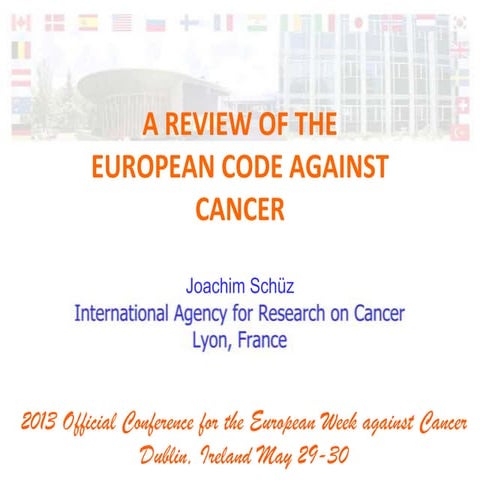Joachim Schüz - A Review of the European Code against Cancer | PPTX