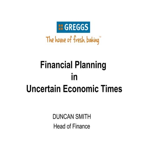 Financial Planning in Uncertain Economic Times, Greggs | PPT