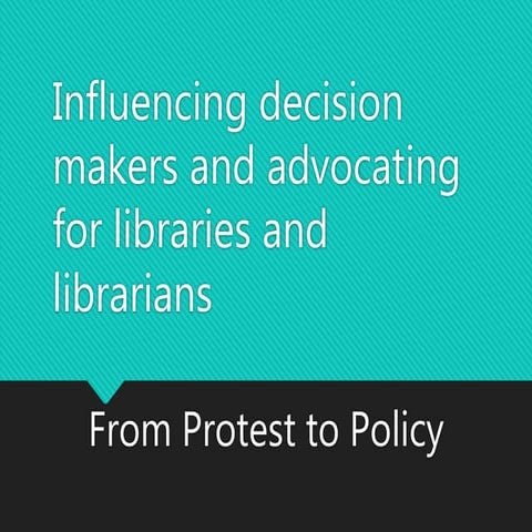 Influencing Decision Makers and Advocating for Libraries and Librarians ...