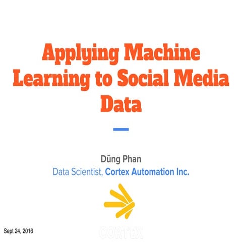 Applying Machine Learning to Social Media Data - Dung Phan, Data Scientist, Cortex | PPT