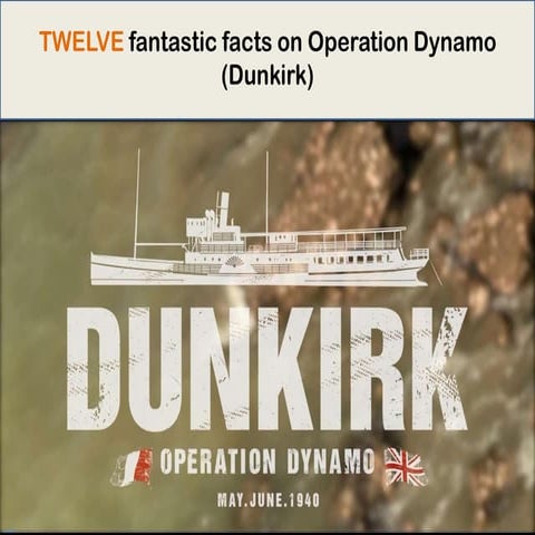 Twelve fantastic facts on Operation Dynamo (Dunkirk) | PDF