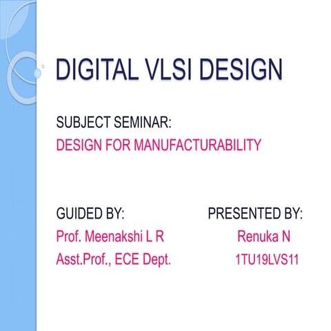 Digital VLSI Design Subject seminar On Design For manufacturability | PPTX