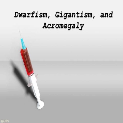 Dwarfism, Gigantism and Acromegaly, Educational Platform.ppt