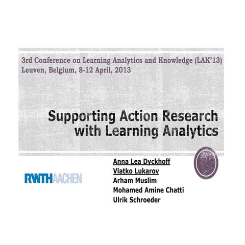 LAK13 Supporting Action Research with Learning Analytics | PPTX