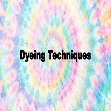 surface embellishments: Dyeing Techniques.pptx