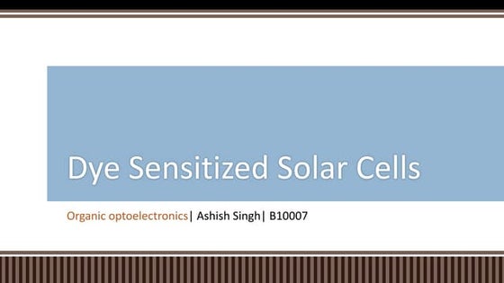 Dye Sensitized Solar cell (DSSC) | PPT