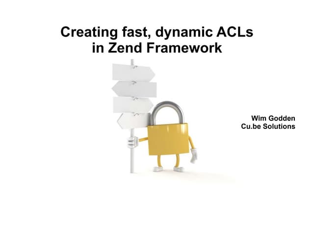 Creating fast, dynamic ACLs in Zend Framework | PPT Creating fast, dynamic ACLs in Zend Framework | PPT