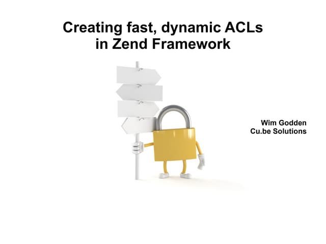 Creating fast, dynamic ACLs in Zend Framework (Zend Webinar) | PPT Creating fast, dynamic ACLs in Zend Framework (Zend Webinar) | PPT