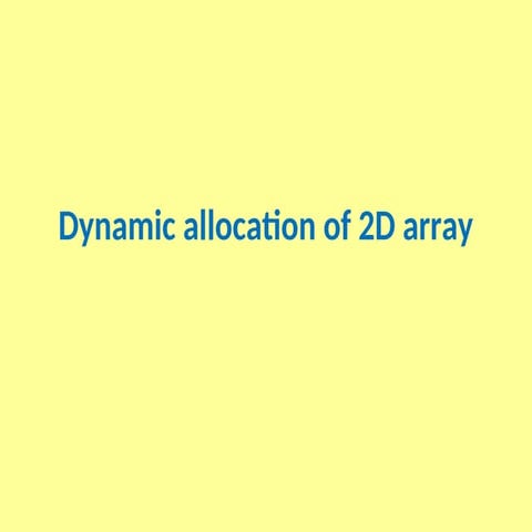 Dynamic allocation of two dimentional array.ppt