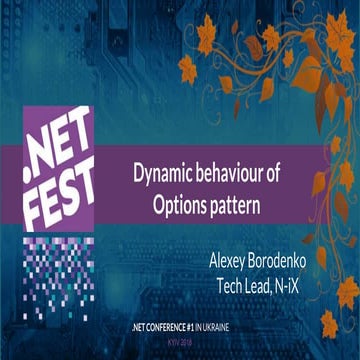 .NET Fest 2018. Алексей Бороденко. Dynamic behavior of Options pattern ...