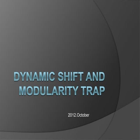 Dynamic shift & modularity trap | PPTX