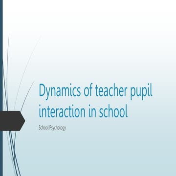 Dynamics of teacher pupil interaction in school.pptx