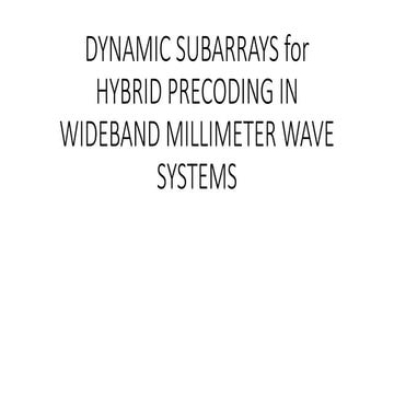 Dynamic sub arrays for Hybrid Precoding in Wide Band Millimeter Wave Wireless Communications | PPT