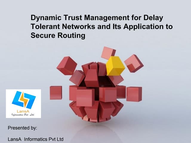 Dynamic Trust Management For Delay Tolerant Networks And Its Application To Secure Routing Ppt