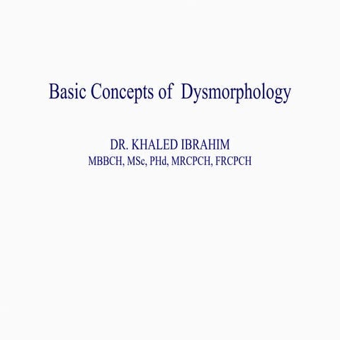 Dysmorphology Student upload Dr.Khaled.ppt