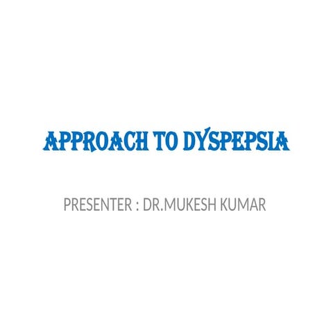 Approach to dyspepsia- Diagnosis & management .pptx