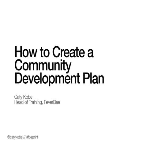 Caty Kobe - How To Create A Community Development Plan | PDF