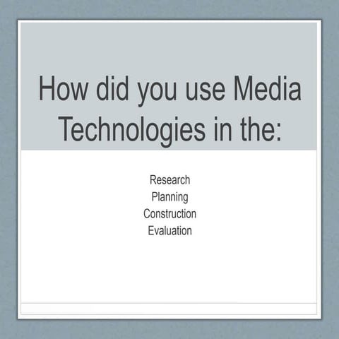 How did you use Media Technologies in the Research,Planning ...