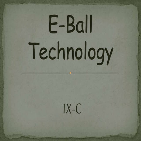 E ball Technology IX | PPTX | Consumer Electronics | Technology & Computing