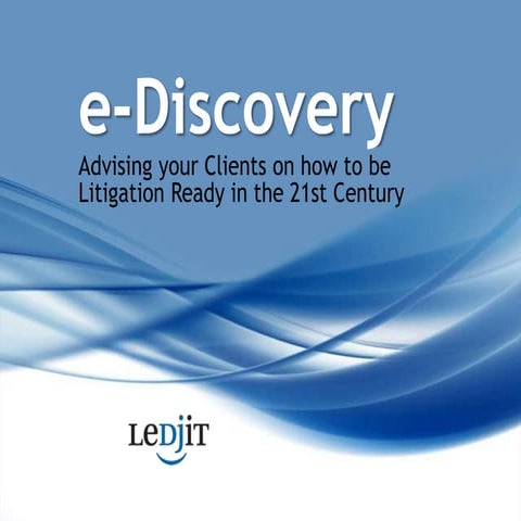 eDiscovery - Advising your Clients on how to be Litigation Ready in the ...