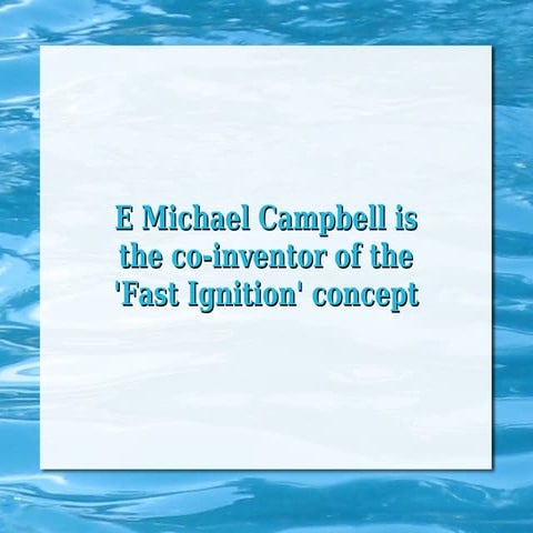 E. Michael Campbell: The 'Fast Ignition' Concept | PPT