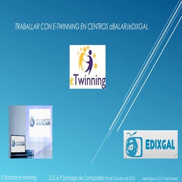 Traballando con e- twinning en centros Abalar/Edixgal | PPT