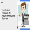 Steps of Filing the E-Verification of the Income Tax Return | PPT