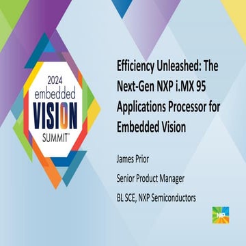 “Efficiency Unleashed: The Next-gen NXP i.MX 95 Applications Processor for Embedded Vision,” a ...