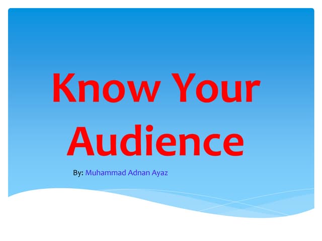 Know your Audience, Analyzing your Audience, Public Speaking | PPT Know your Audience, Analyzing your Audience, Public Speaking | PPT