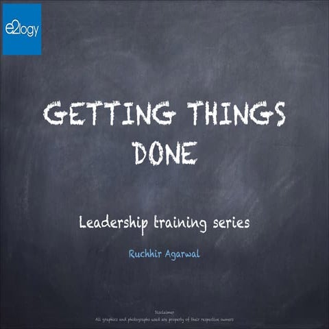 Getting things done- Leadership Development Series- E2Logy | PPT