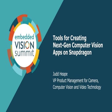 “Tools for Creating Next-Gen Computer Vision Apps on Snapdragon,” a Presentation from Qualcomm ...