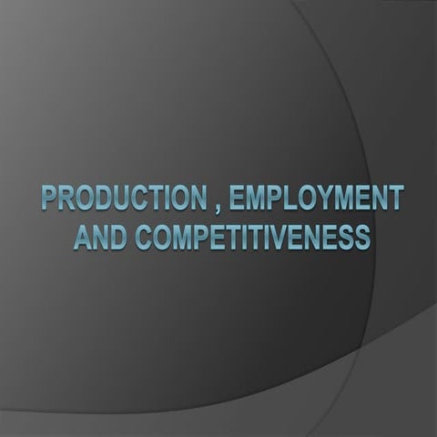Production Employment and Competitiveness | PPTX | Business | Business ...