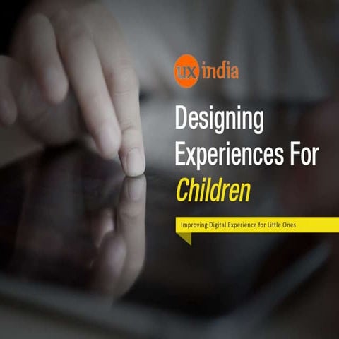 UXIndia 2015_Designing Experiences For Children | PPTX | Computing | Technology & Computing
