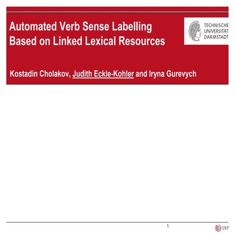 Automated Verb Sense Labelling Based on Linked Lexical Resources. Presentation by Judith Eckle ...