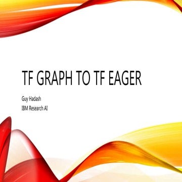 From Tensorflow Graph To Tensorflow Eager Ppt