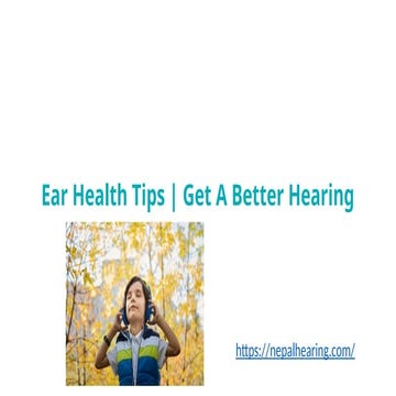 Ear Health Tips | Get A Better Hearing Expereince | PPTX