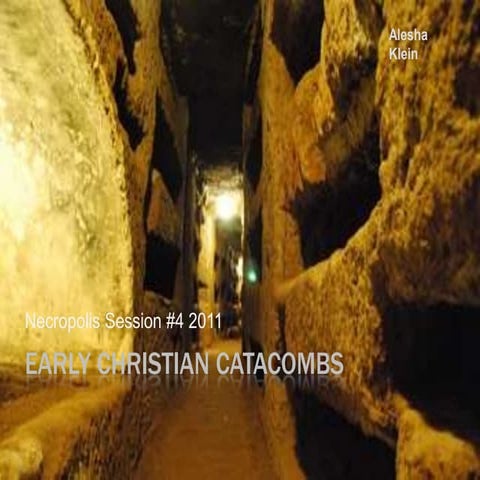 Session no. 3, 2011: Early Christian Catacombs, by Alesha Klein | PPTX
