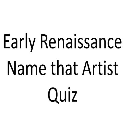 Early renaissance guess the artist quiz power point | PPTX