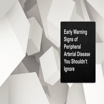 Early Warning Signs of Peripheral Arterial Disease You.pptx