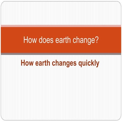 Earth changes quickly | PPTX