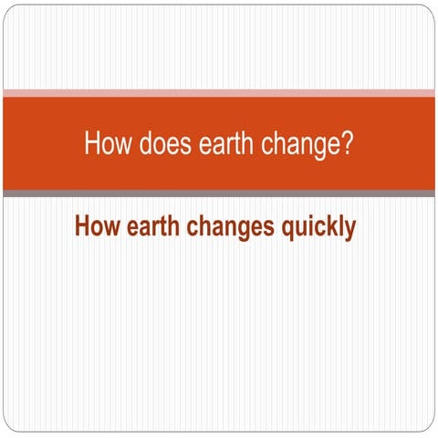 Earth changes quickly | PPTX