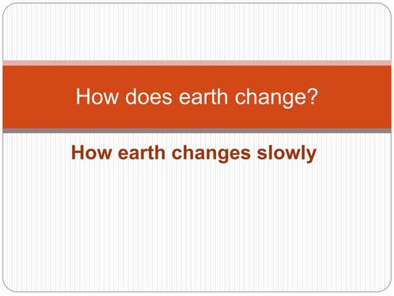 Earth changes quickly | PPTX | Geology | Science