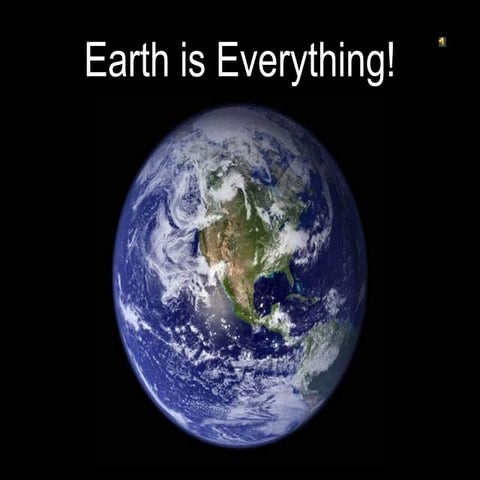 Earth is Everything! (Slideshow by: Kal-el) | PPTX