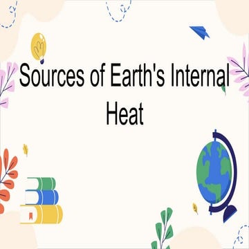 EARTH'S INTERNAL HEAT AND ITS TYPES: PRIMORDIAL AND RADIOGENIC HEAT.pptx